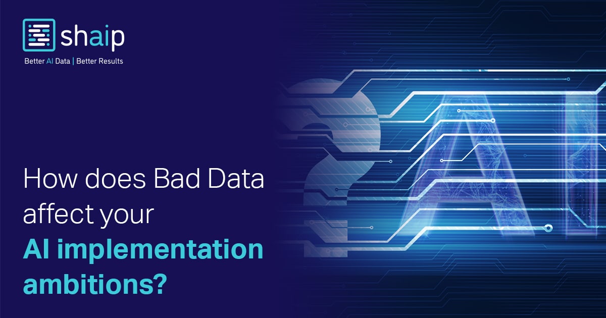 How Does Bad Data Affect Your AI Implementation Ambitions? | Shaip