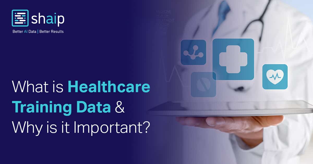What is Healthcare Training Data and Why is it Important? | Shaip