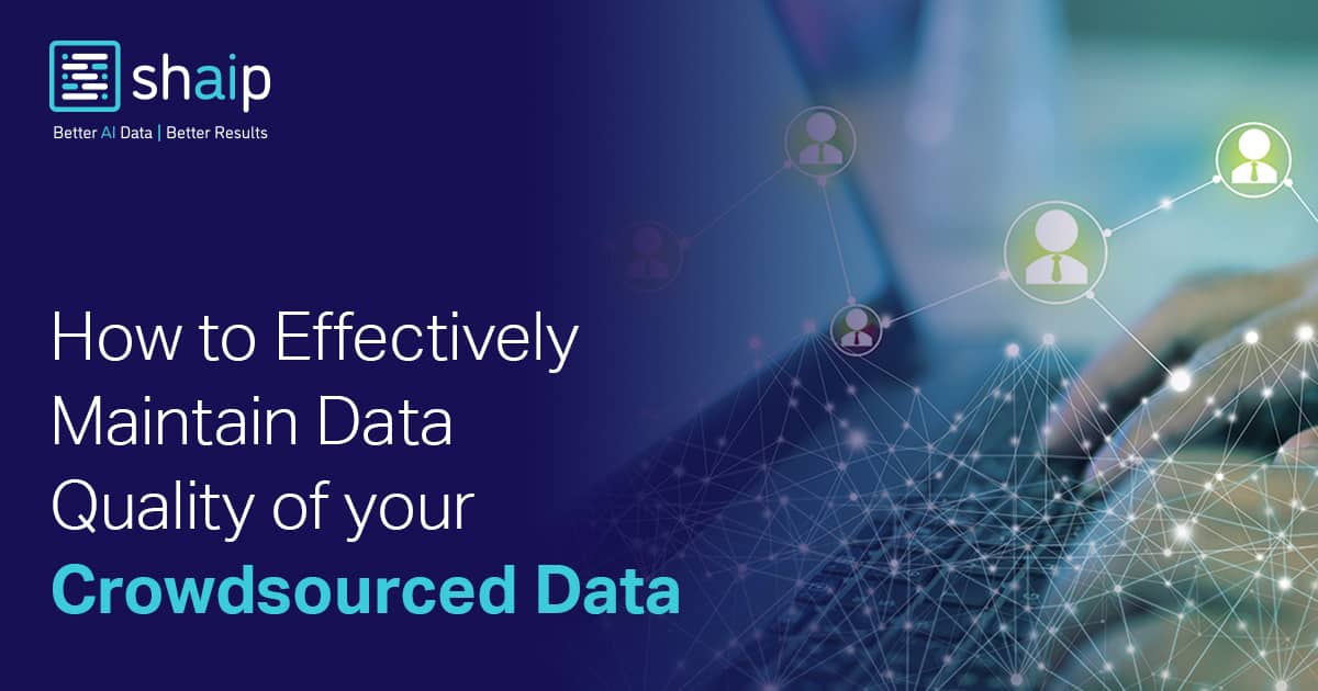 Crowdsourcing 101: How To Effectively Maintain Data Quality Of Your ...