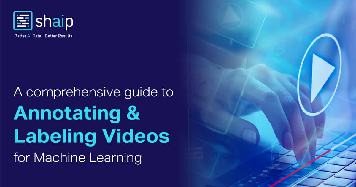 Video Annotation for Machine Learning: Everything You Need to Know