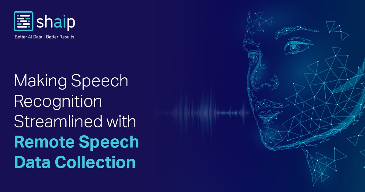 Making Speech Recognition Streamlined with Remote Speech Data Collection | Shaip