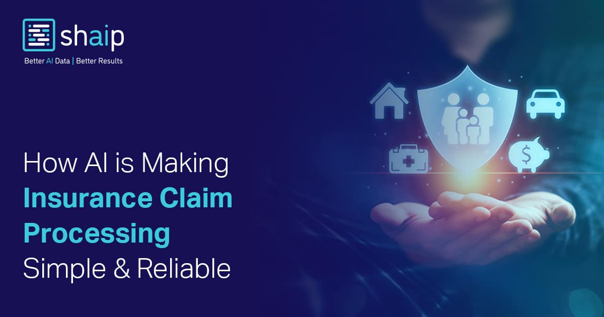 How AI is Making Insurance Claim Processing Simple & Reliable | Shaip
