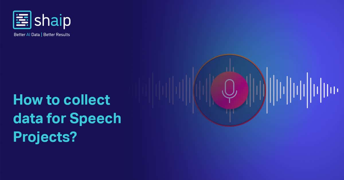 Nola bildu Speech Projects datuak? | Shaip