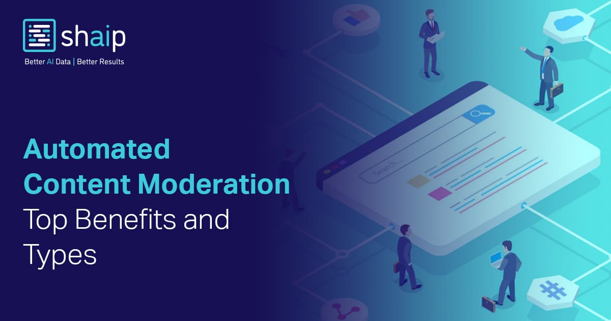 Automated Content Moderation: Top Benefits and Types | Shaip