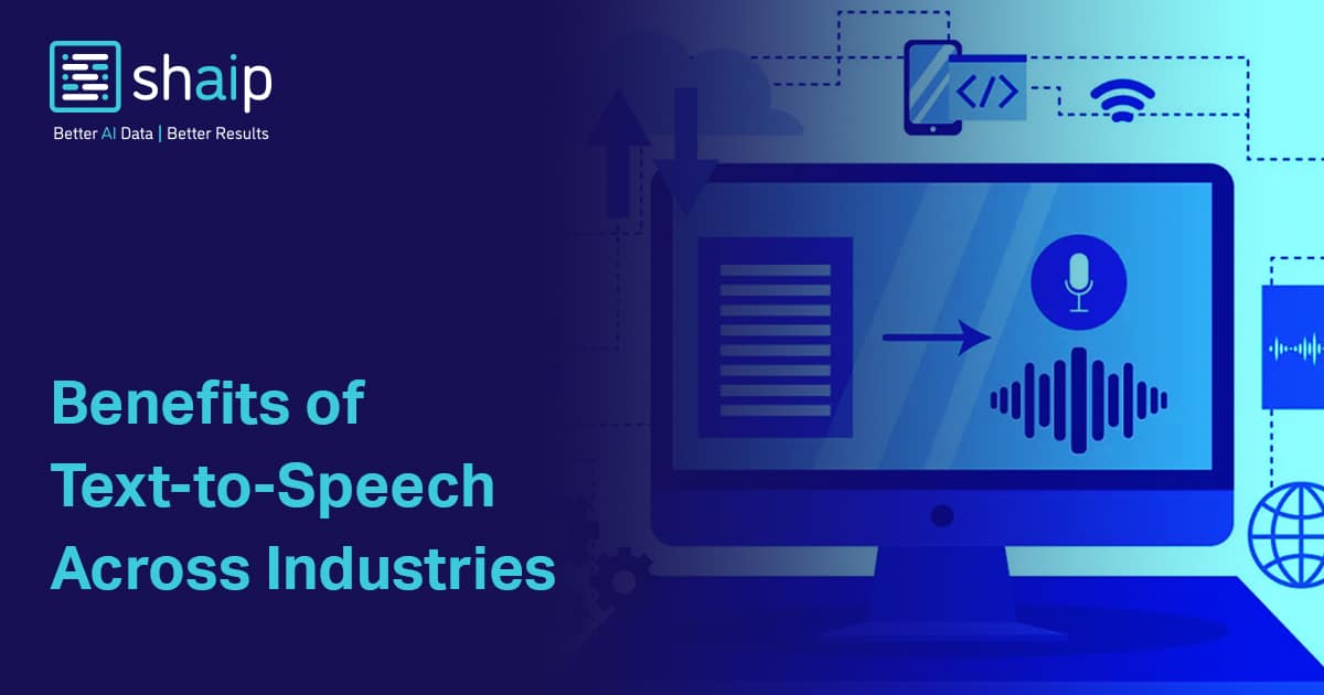 Benefits Of Text to Speech Across Industries | Shaip