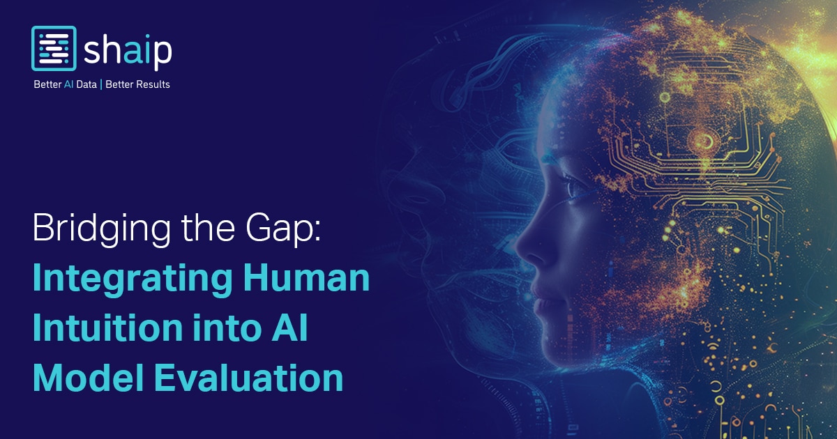 Integrating Human Intuition with AI for Enhanced Model Evaluation | Shaip