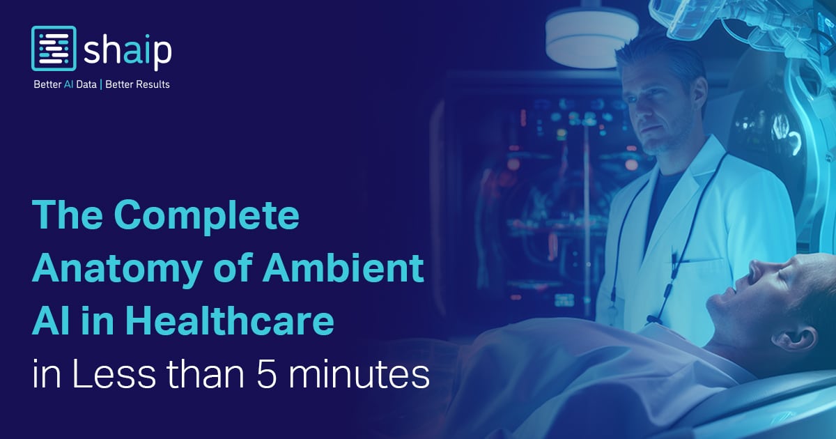 The Complete Anatomy of Ambient AI in Healthcare: A 5-Minute Guide | Shaip